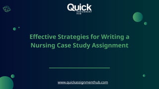 Effective Strategies for Writing a Nursing Case Study Assignment.pptx
