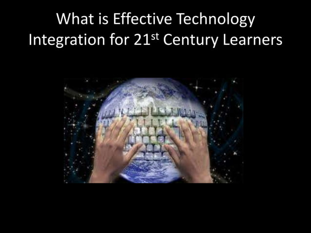 What is Effective technology integration for 21st centuary learners | PPT