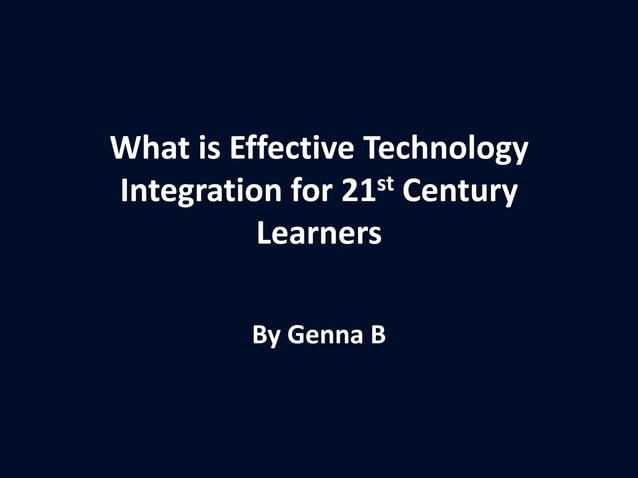 Effective technology integration for 21st century | PPTX