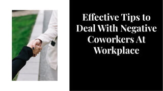 Effective Tips to Deal With Negative Coworkers At Workplace | Amit ...