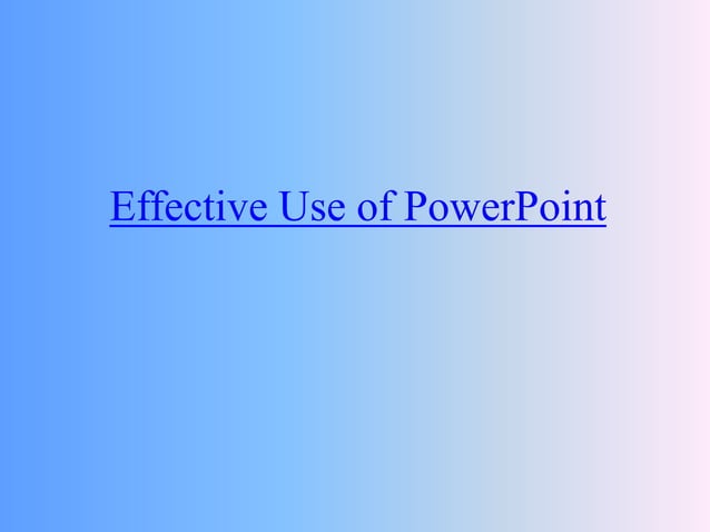 Effective use of power point | PPTX | Educational Assessment | Education