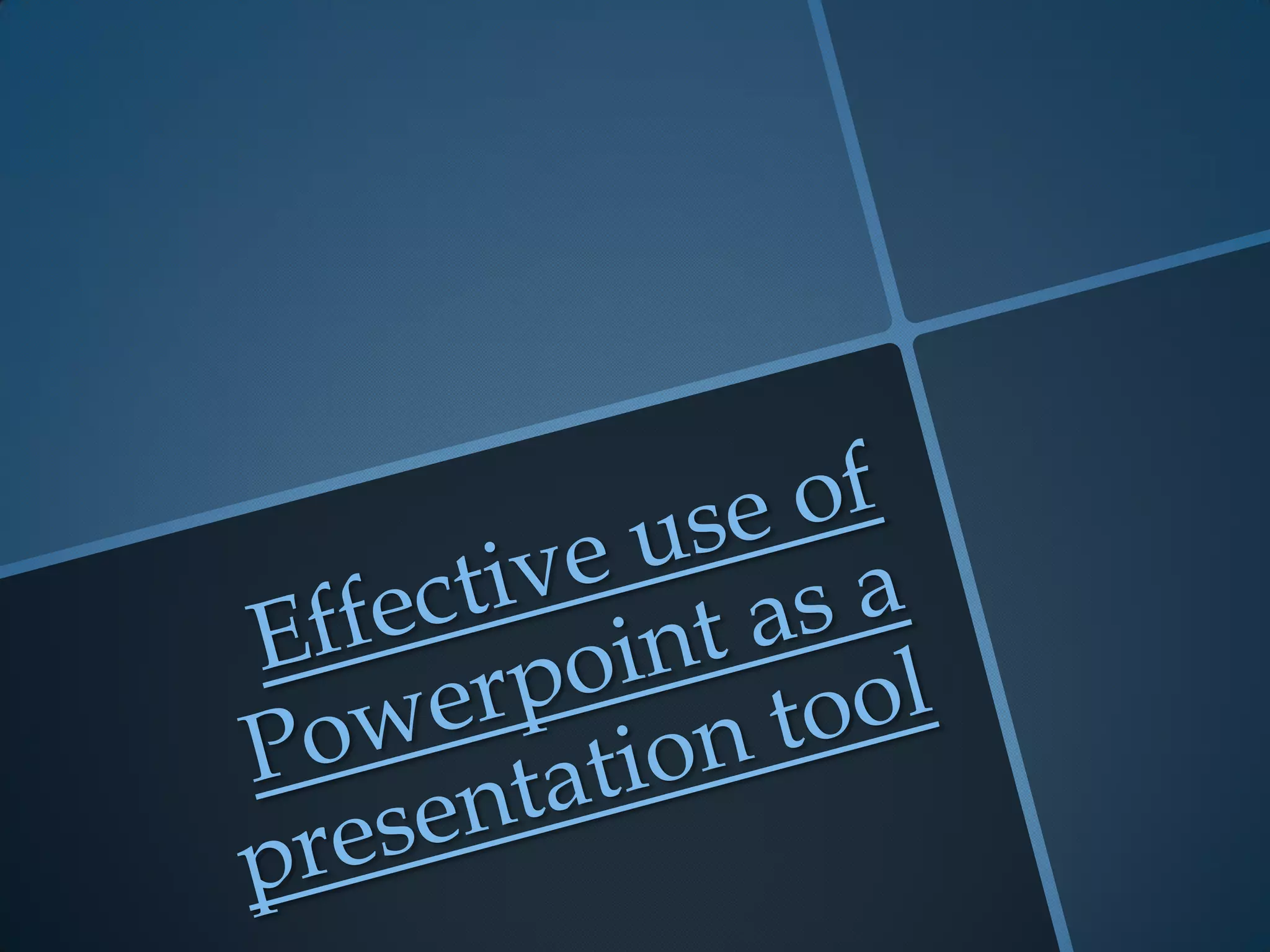 Effective use of powerpoint as a presentation tool | PPTX