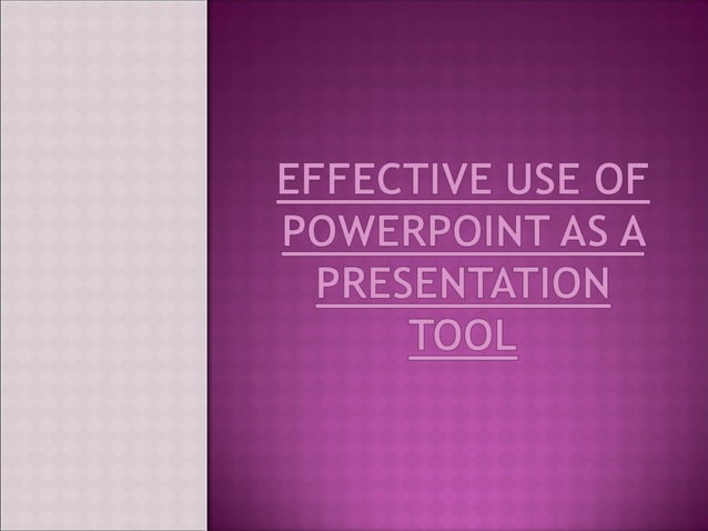 Effective use of power point as a presentation tool | PPT