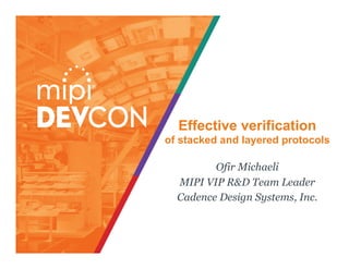 MIPI DevCon 2016: Effective Verification of Stacked and Layered ...