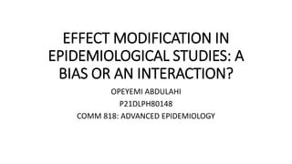 EFFECT MODIFICATION IN EPIDEMIOLOGICAL STUDIES COMM 818.pptx
