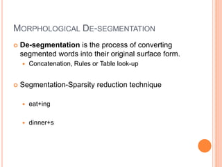 Effect of morphological segmentation & de-segmentation on machine translation Part2 | PPTX