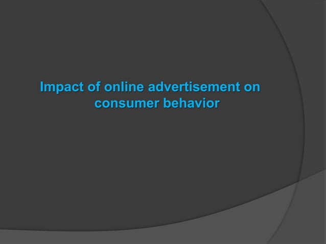 Effect of online advertisement on consumer behaviour | PPT