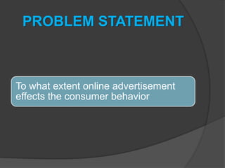 Effect of online advertisement on consumer behaviour | PPTX
