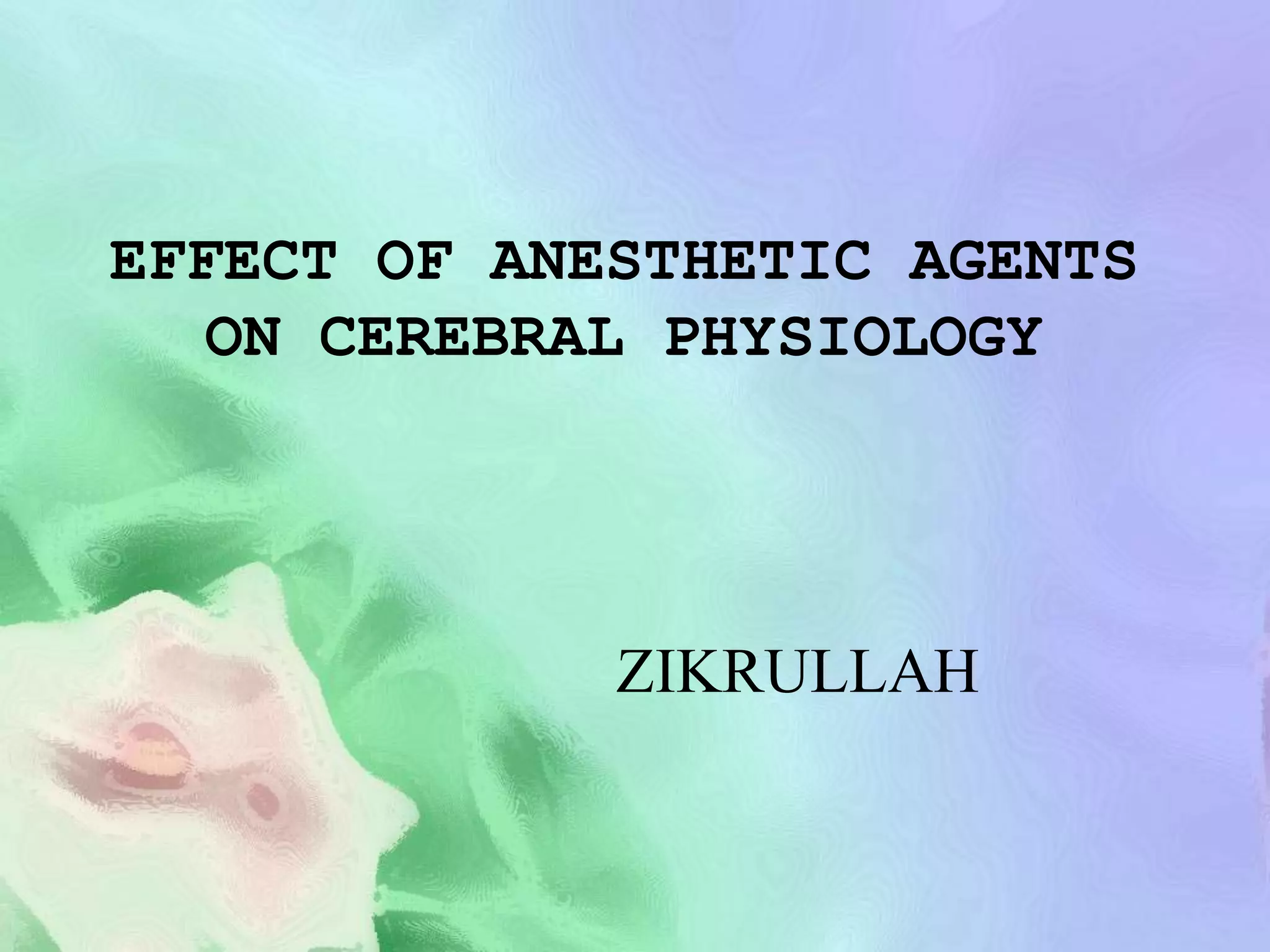 Effects of anesthetics on cerebral blood flow | PPTX