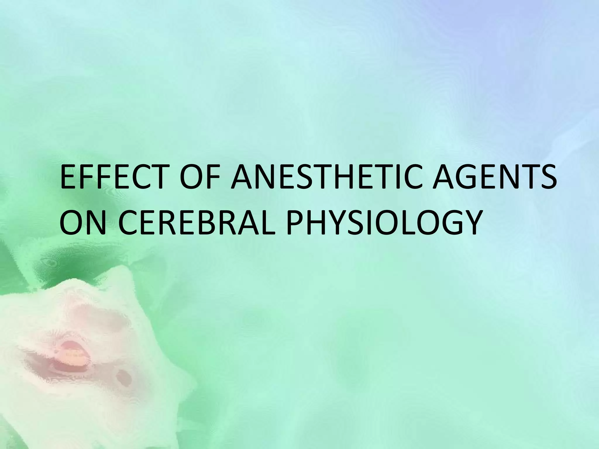Effects of anesthetics on cerebral blood flow | PPTX