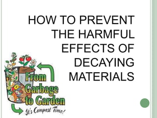 Effects of decaying materials to one’s health and | PPTX
