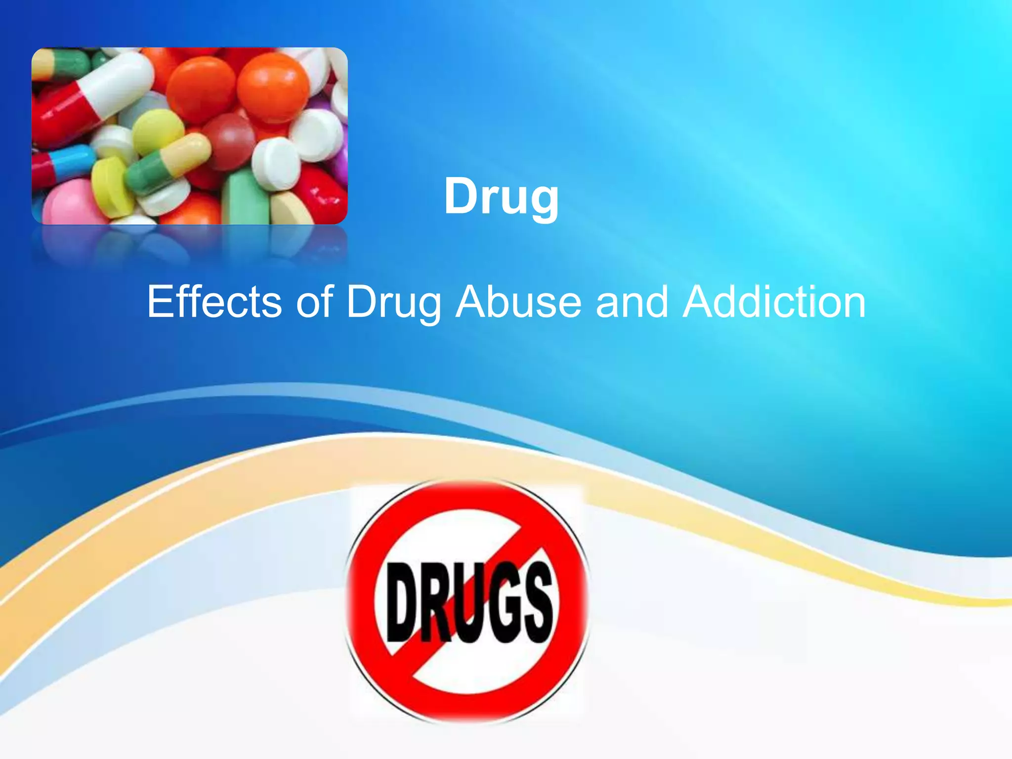 Effects of drug abuse and addiction | PPSX