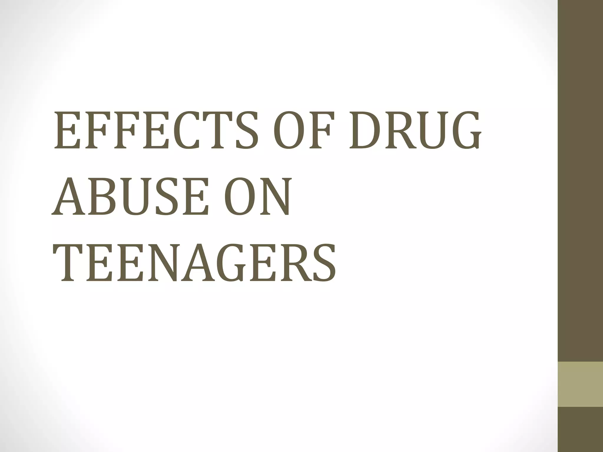 Effects of drug abuse on teenagers | PPTX