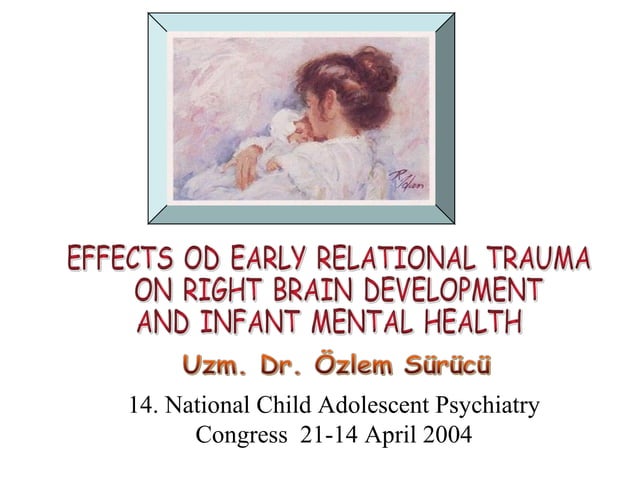 Early relational traumas and Infant Mental Health | PPT | Brain and ...
