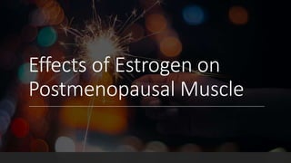 Effects of Estrogen on Female Muscle and Tendon | PPTX
