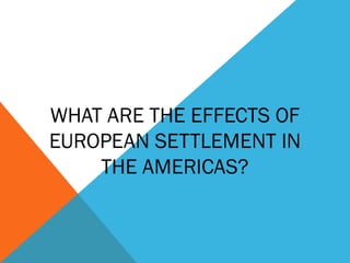 Effectsofeuropeansettlementinamericas 121215190710-phpapp02 (1) | PPT ...