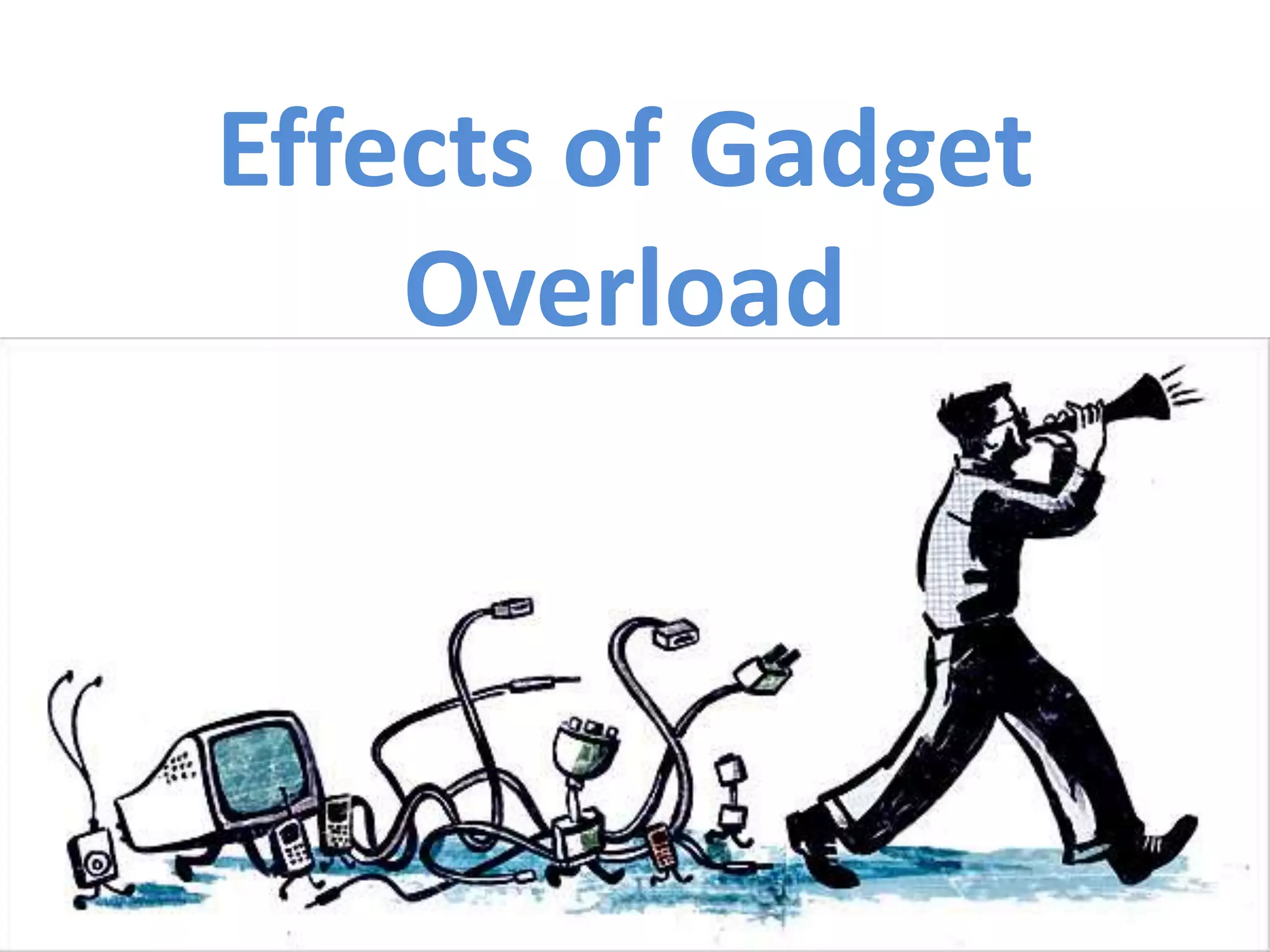 Effects of Gadget Overload | PPTX | Smartphones | Consumer Electronics