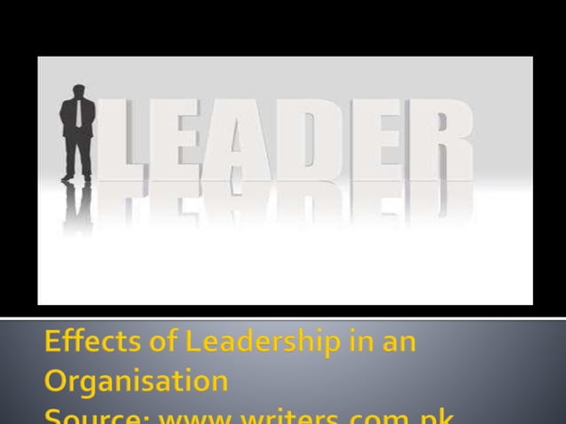 Effects of leadership in an organisation | PPT