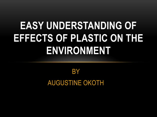 Easy understanding of effects of plastic on the environment | PPT