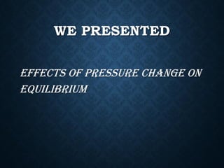 Effects of pressure change on equilibrium | PDF
