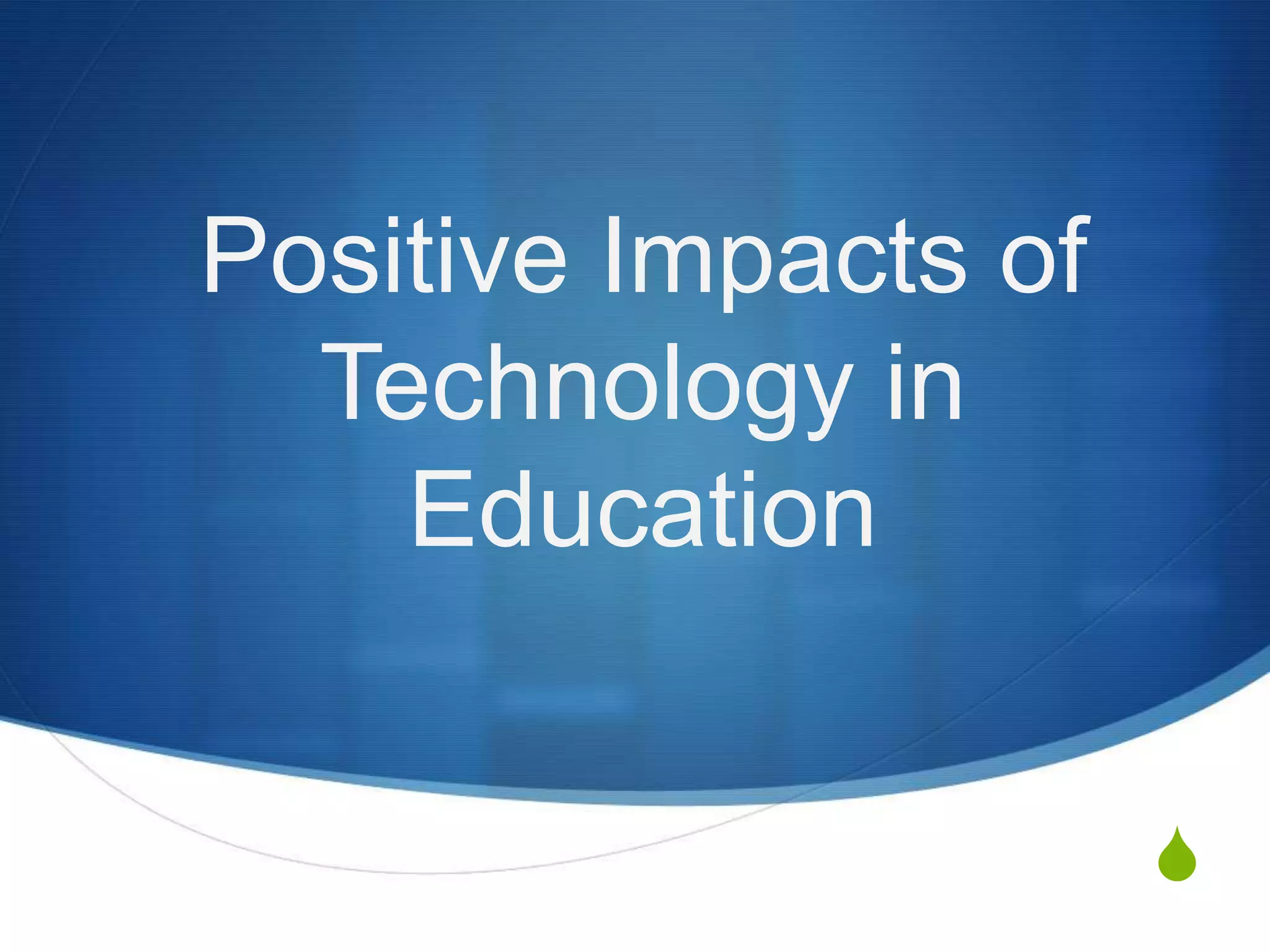 Positive Impacts of Technology in Education | PPTX