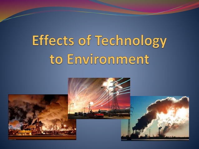Effects of technology to environment | PPTX | Science