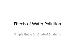 Effects_of_Water_Pollution_Grade for 4.pptx
