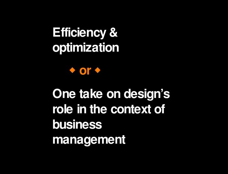 Efficiency & optimization - or - One take on design’s role in the con…