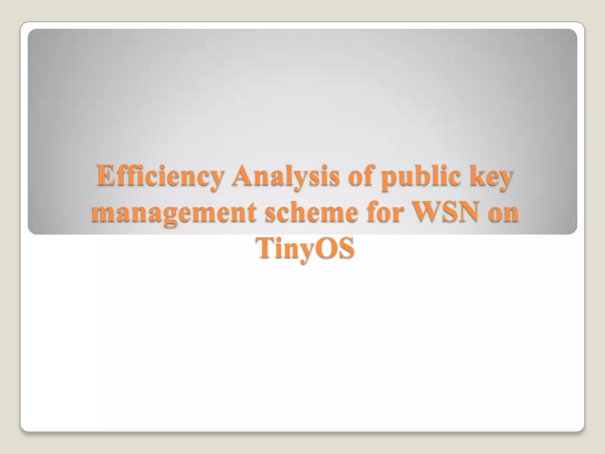 Efficiency analysis of public key management scheme for wsn using TinyOS | PPTX