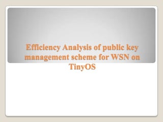 Efficiency analysis of public key management scheme for wsn using TinyOS | PPTX