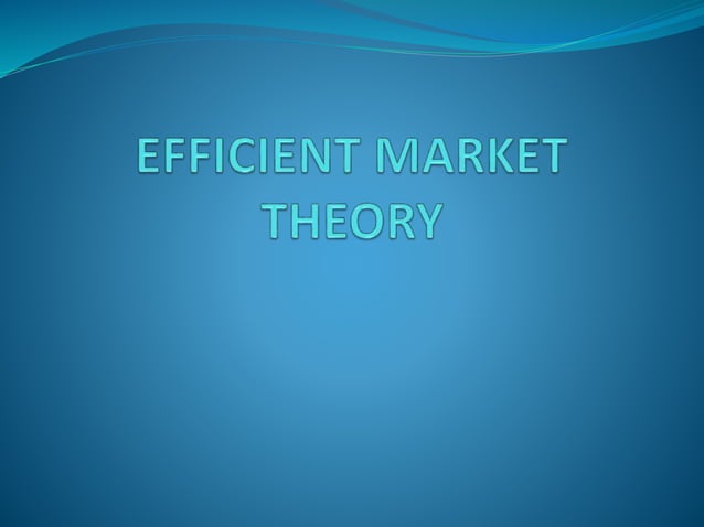 EFFICIENT MARKET THEORY.pptx | Stocks and Bonds | Personal Investing