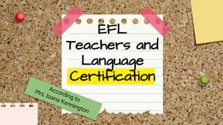 EFL teachers and language certification | PPTX | Professional School | Postgraduate Education