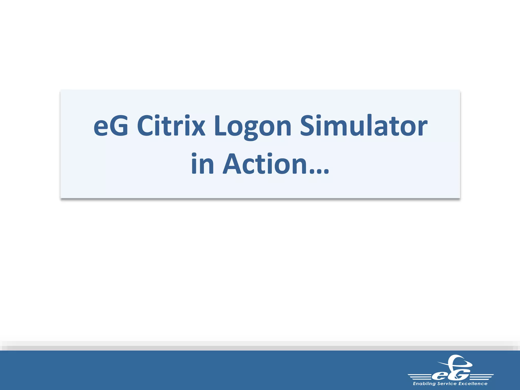 eG Enterprise Logon Simulator for Citrix XenApp & XenDesktop | PPT