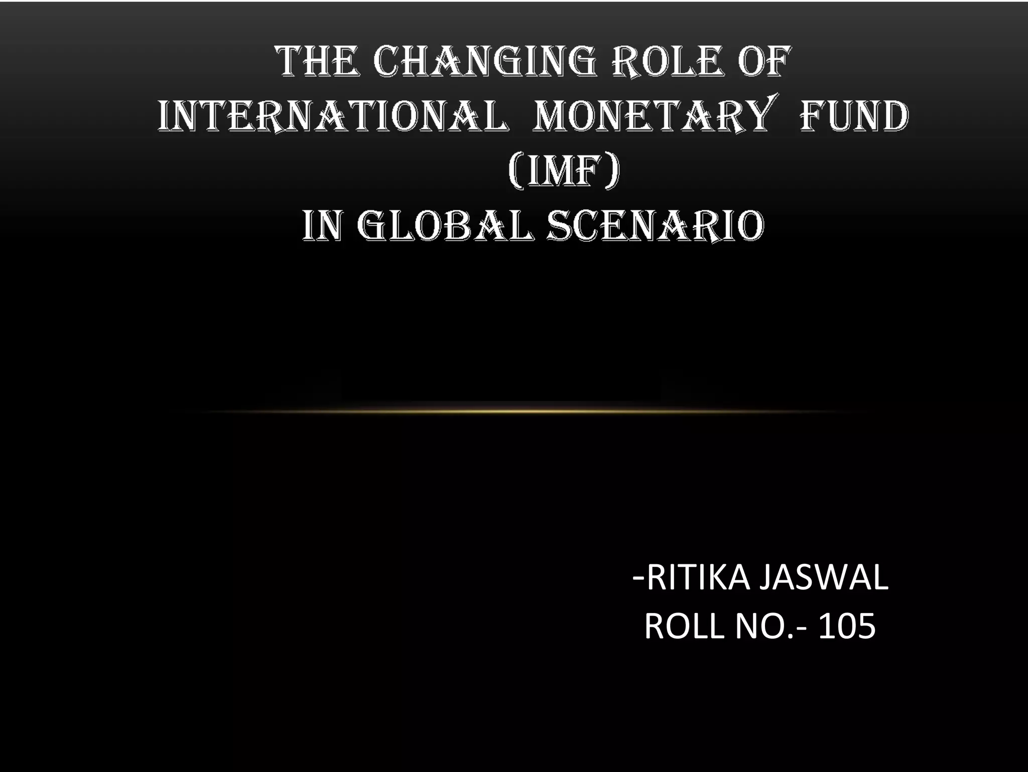 Changing role of IMF in global Scenario | PPT