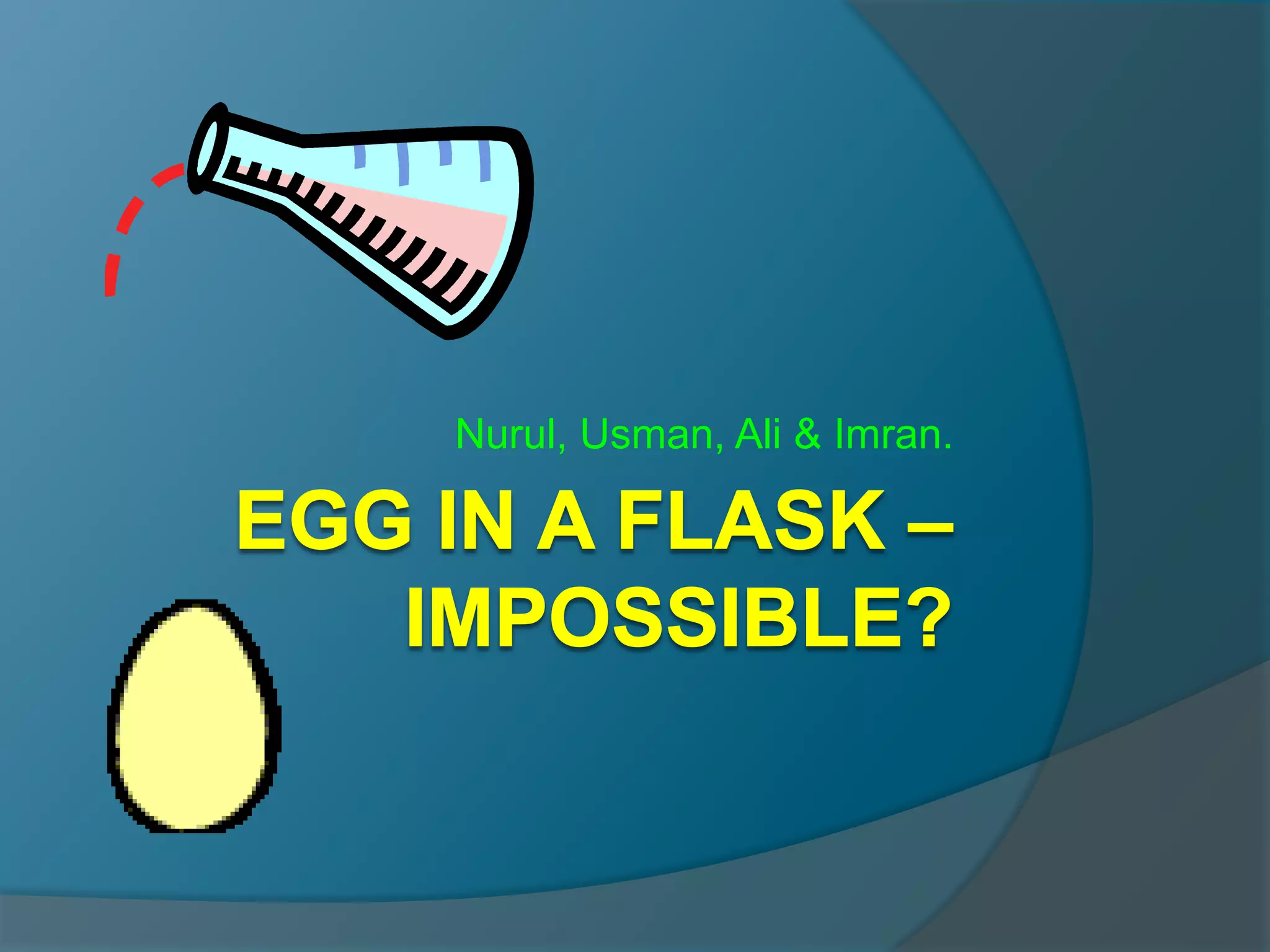 Egg in a flask – impossible | PPTX