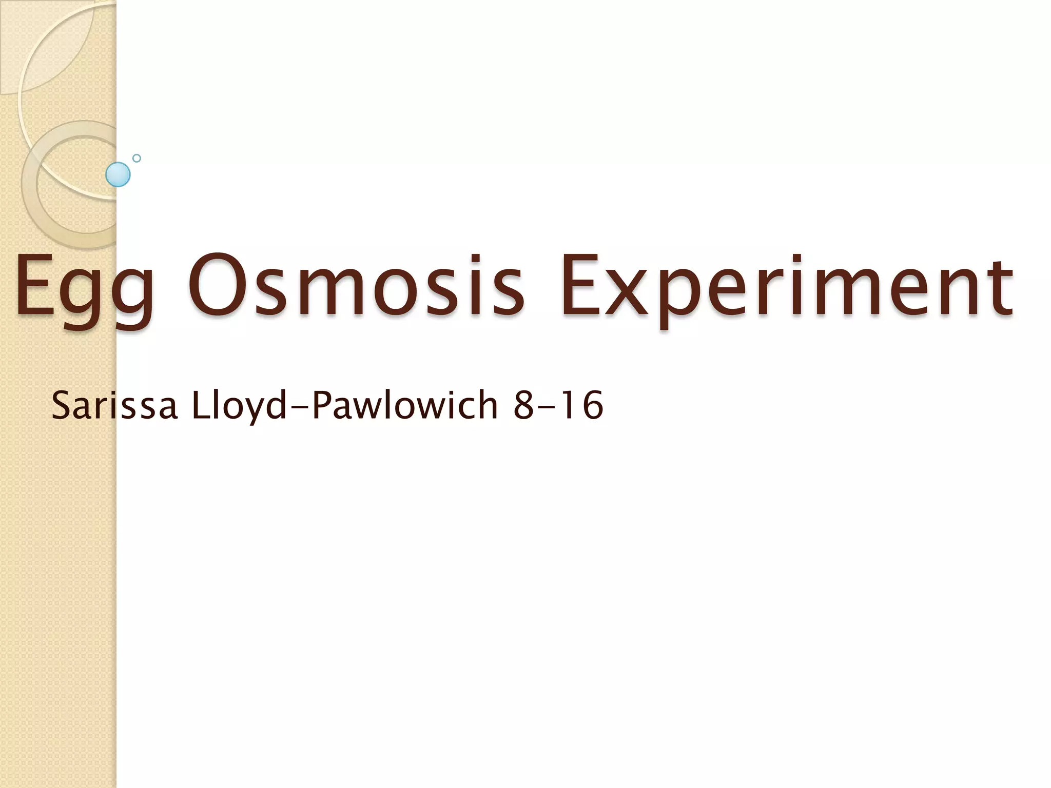 Sarissa Lloyd 8-16 Egg osmosis experiment powerpoint | PPTX