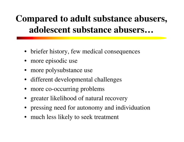 Youth and Drug Abuse Compared to adult substance abusers, adolescent ...