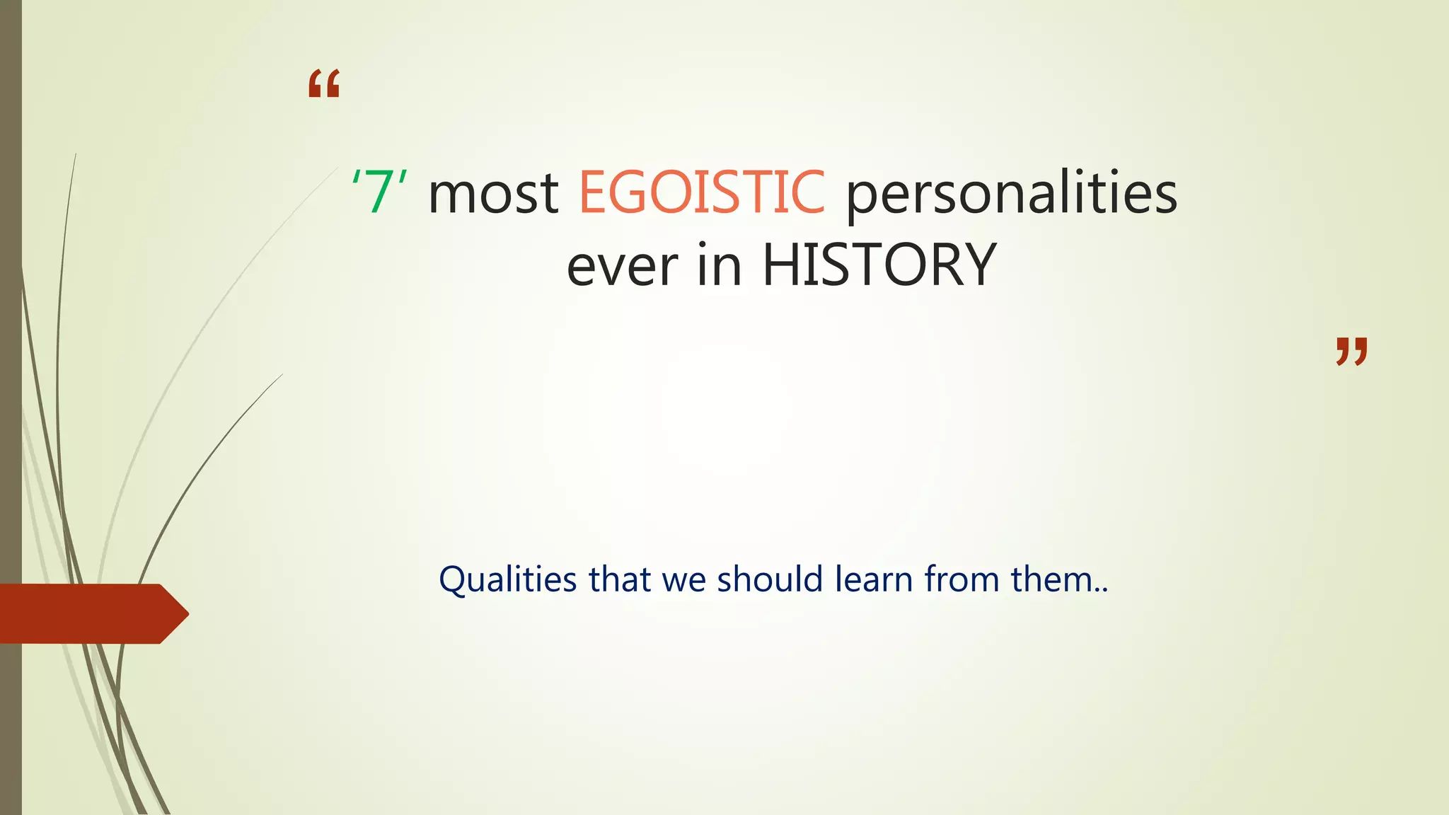 7 Most EGOISTIC personalities & QUALITIES we should learn from them. | PPTX