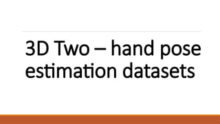 Ego2Hand Pose: A dataset for Egocentric Two hand 3d global pose estimation | PPT