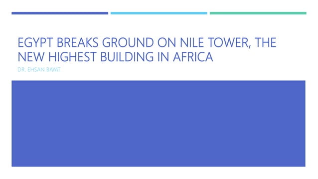 Egypt Breaks Ground on Nile Tower, the New Highest Building in Africa | PPTX