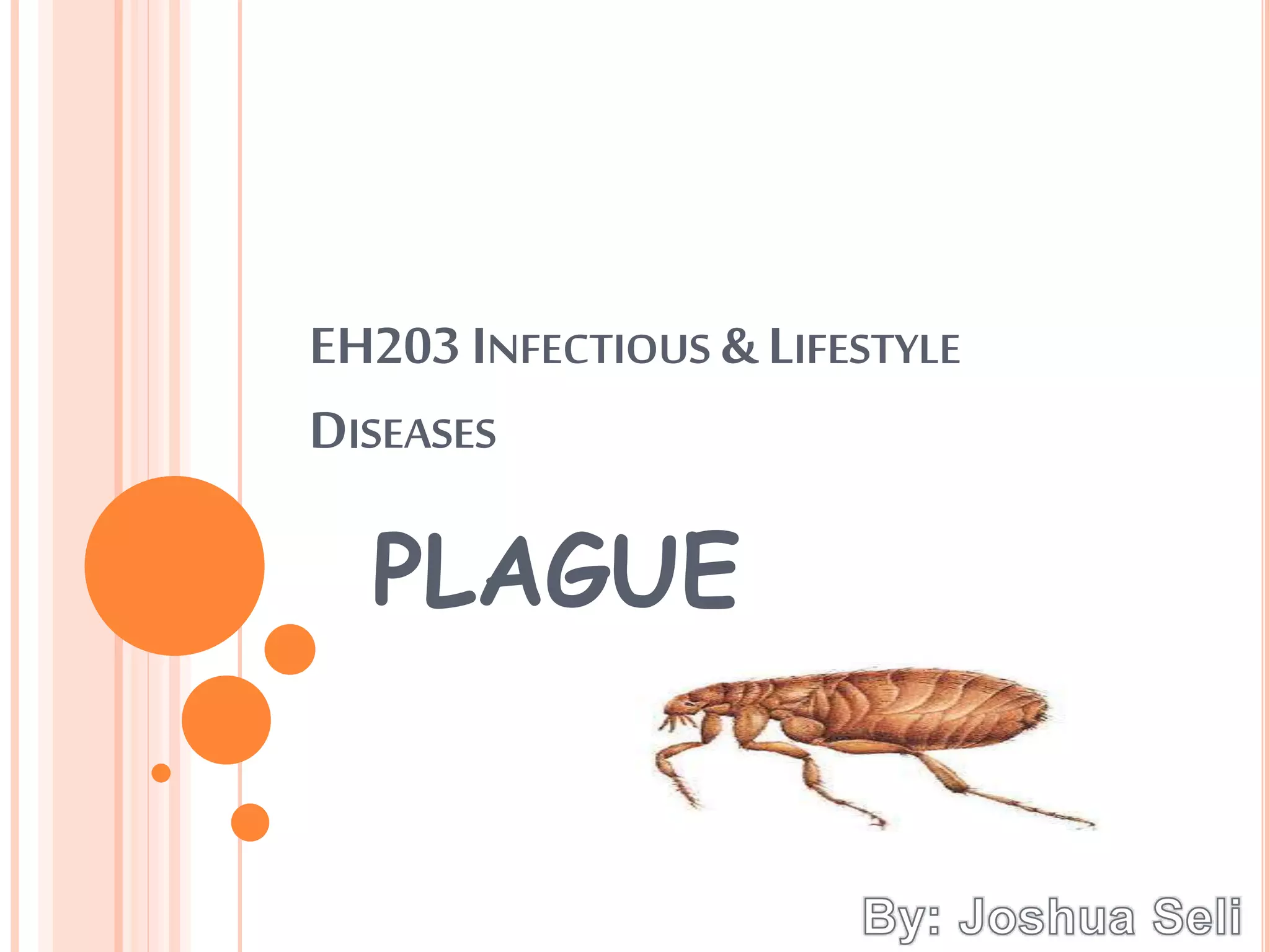 Eh203 infectious & lifestyle diseases-Plague by JOSHUA SELI | PPTX