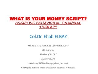 what is your money scripts? cognitive behavioral financial therapy. | PPTX
