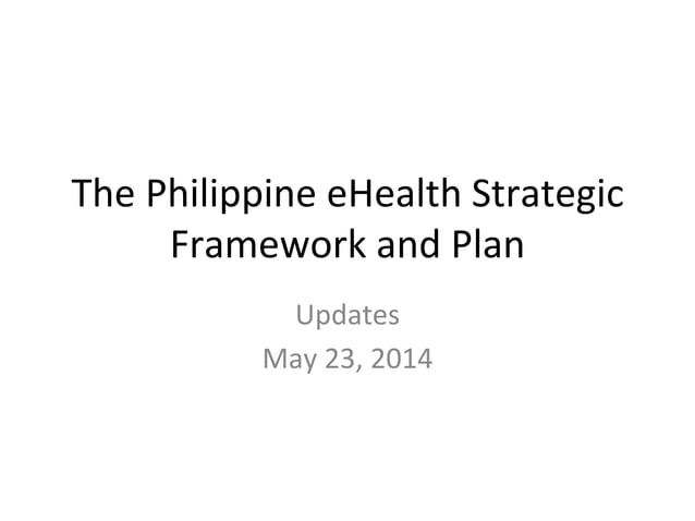 The Philippines eHealth Strategic Framework and Plan (Updates as of May ...
