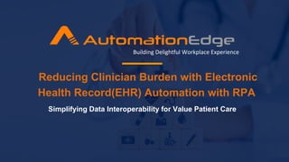 Electronic Health Record Automation with RPA: Reducing Clinician Burden ...