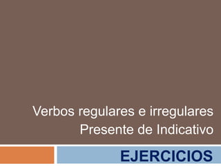 Ejercicios verbos presente de indicativo | PPT