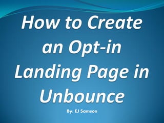 How to Create an Opt in Landing Page in Unbounce | PPT