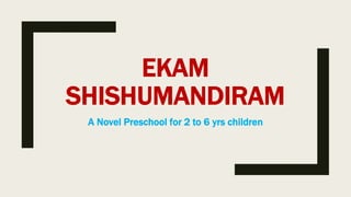 Ekam shishumandiram | PPT