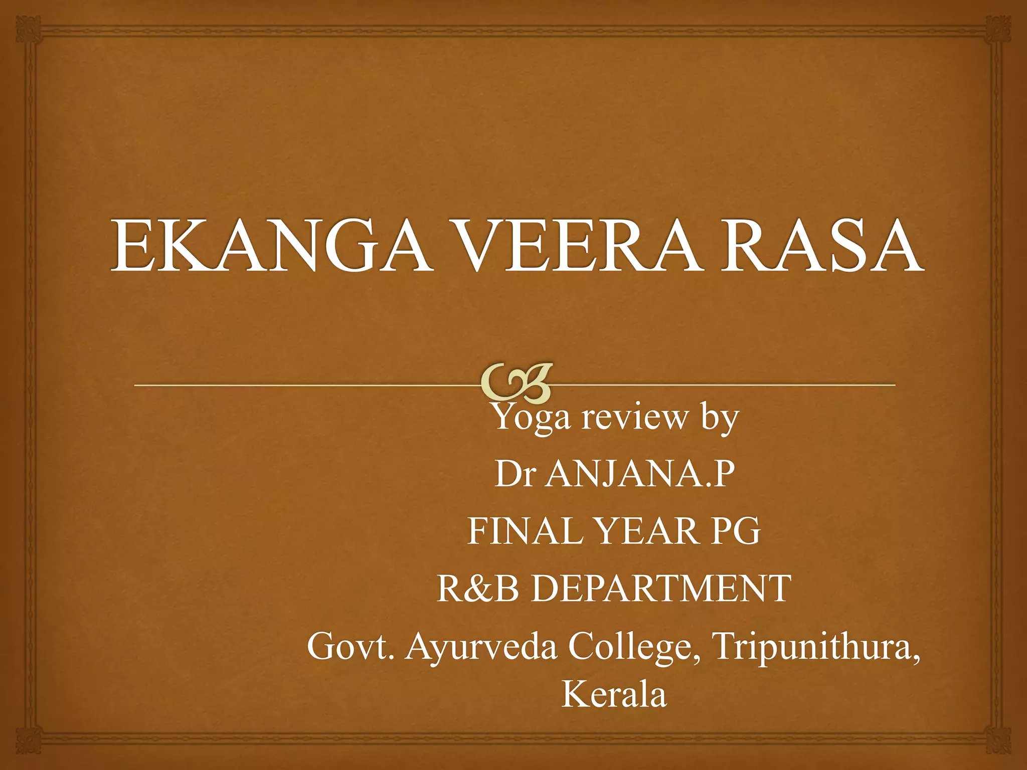 EKANGA VEERA RASA- YOGA REVIEW | PPTX