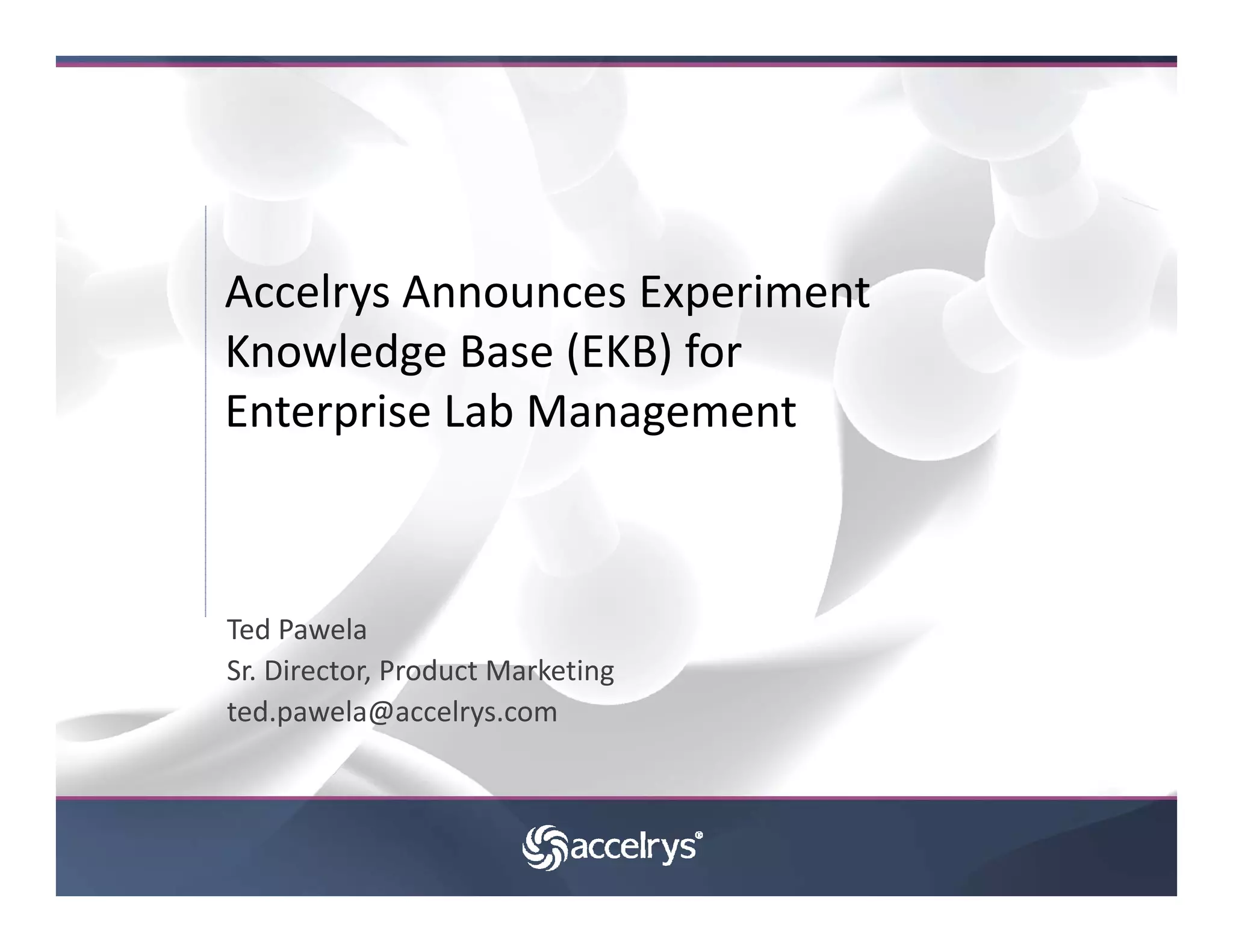 Accelrys Announces Experiment Knowledge Base (EKB) for Enterprise Lab Management | PPT