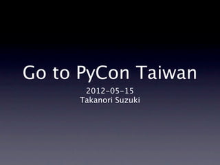 Go to PyCon Taiwan | PDF